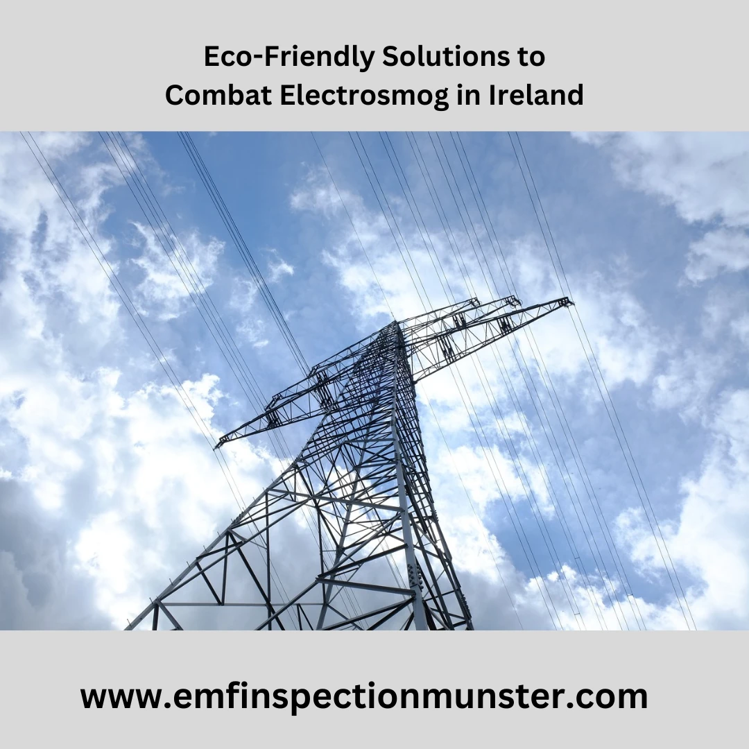 Eco-Friendly Solutions to Combat Electrosmog Ireland